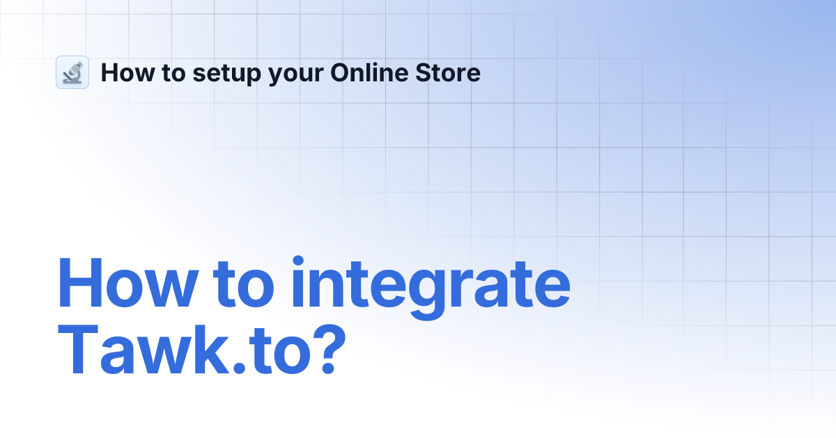 How to integrate Tawk.to? | How to setup your Online Store
