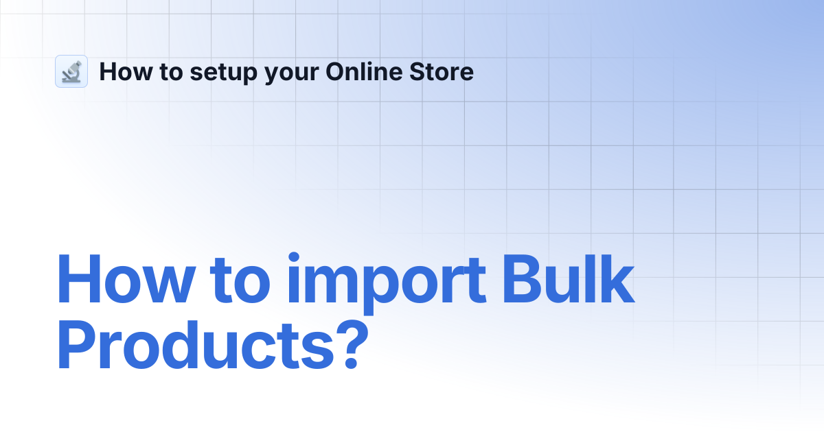 How to import Bulk Products? | How to setup your Online Store