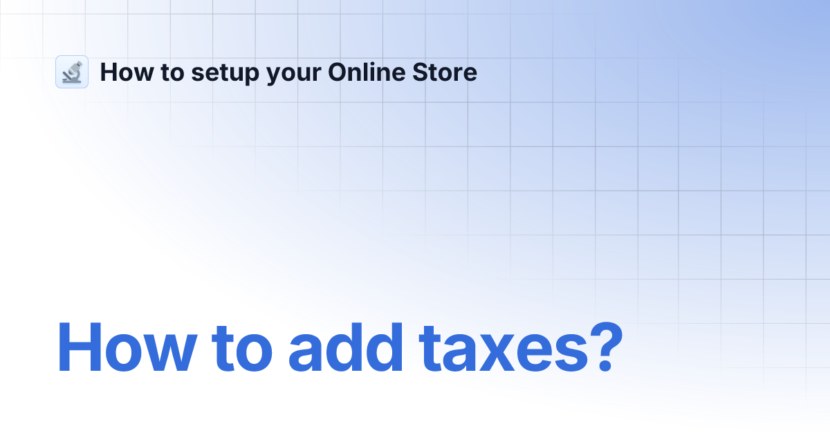 How to add taxes? | How to setup your Online Store