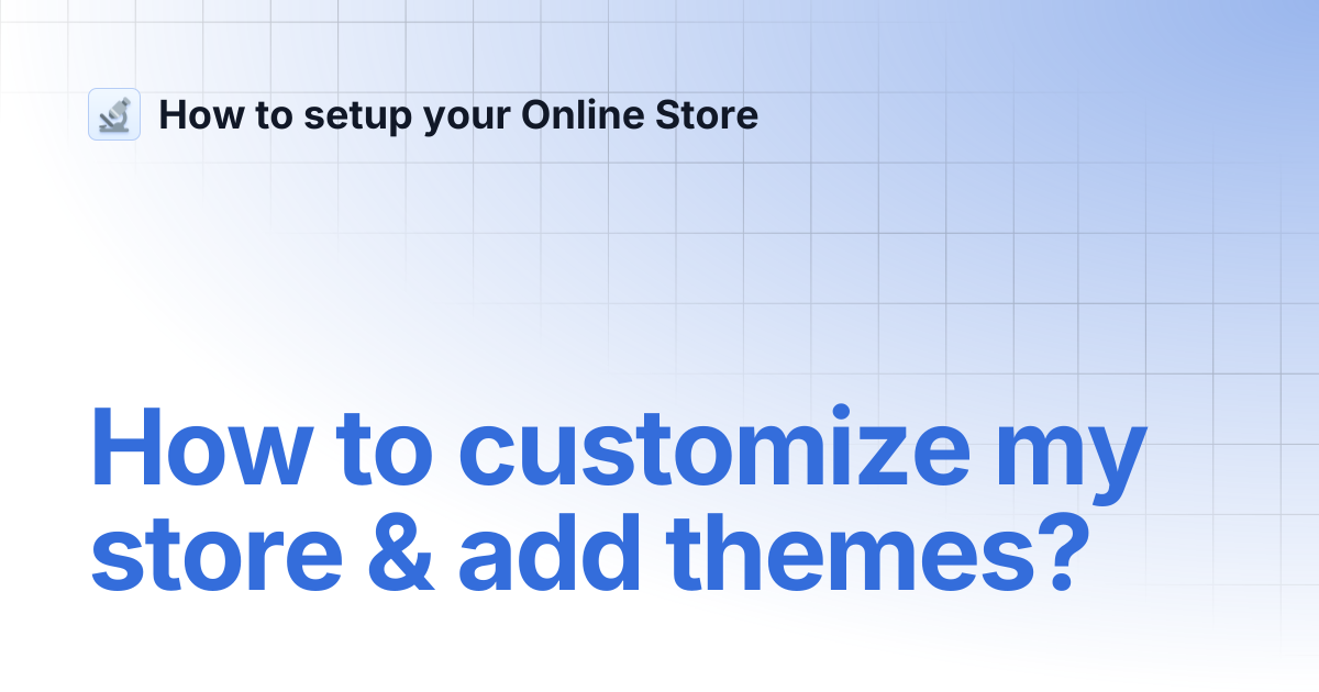 How to customize my store & add themes? | How to setup your Online Store