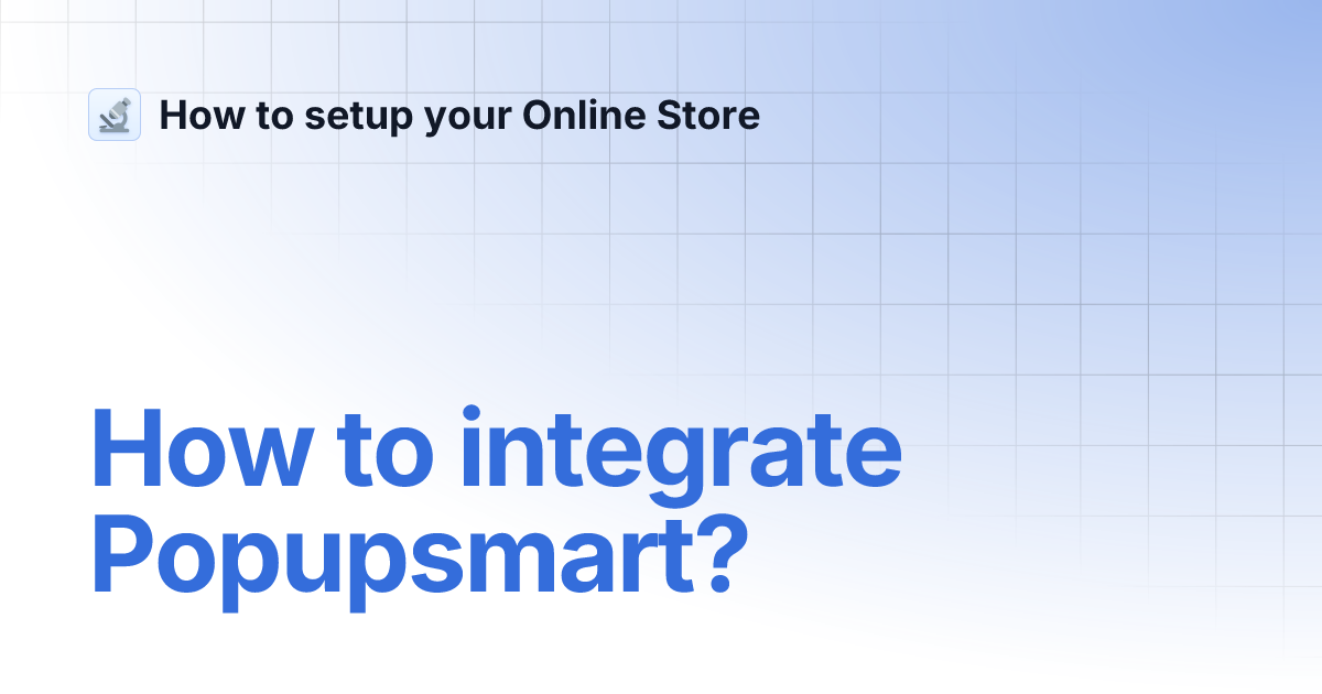 How to integrate Popupsmart? | How to setup your Online Store