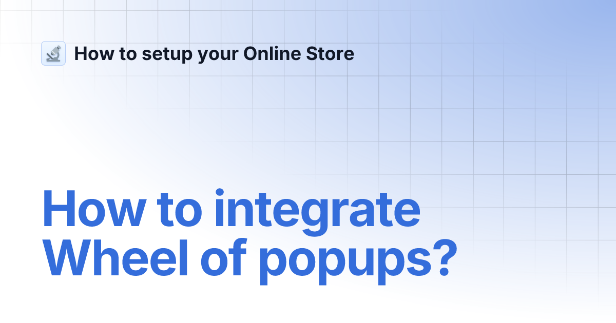 How to integrate Wheel of popups? | How to setup your Online Store